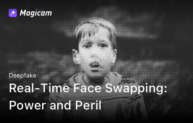 Real-Time Face Swapping: Power and Peril - Magicam Blog